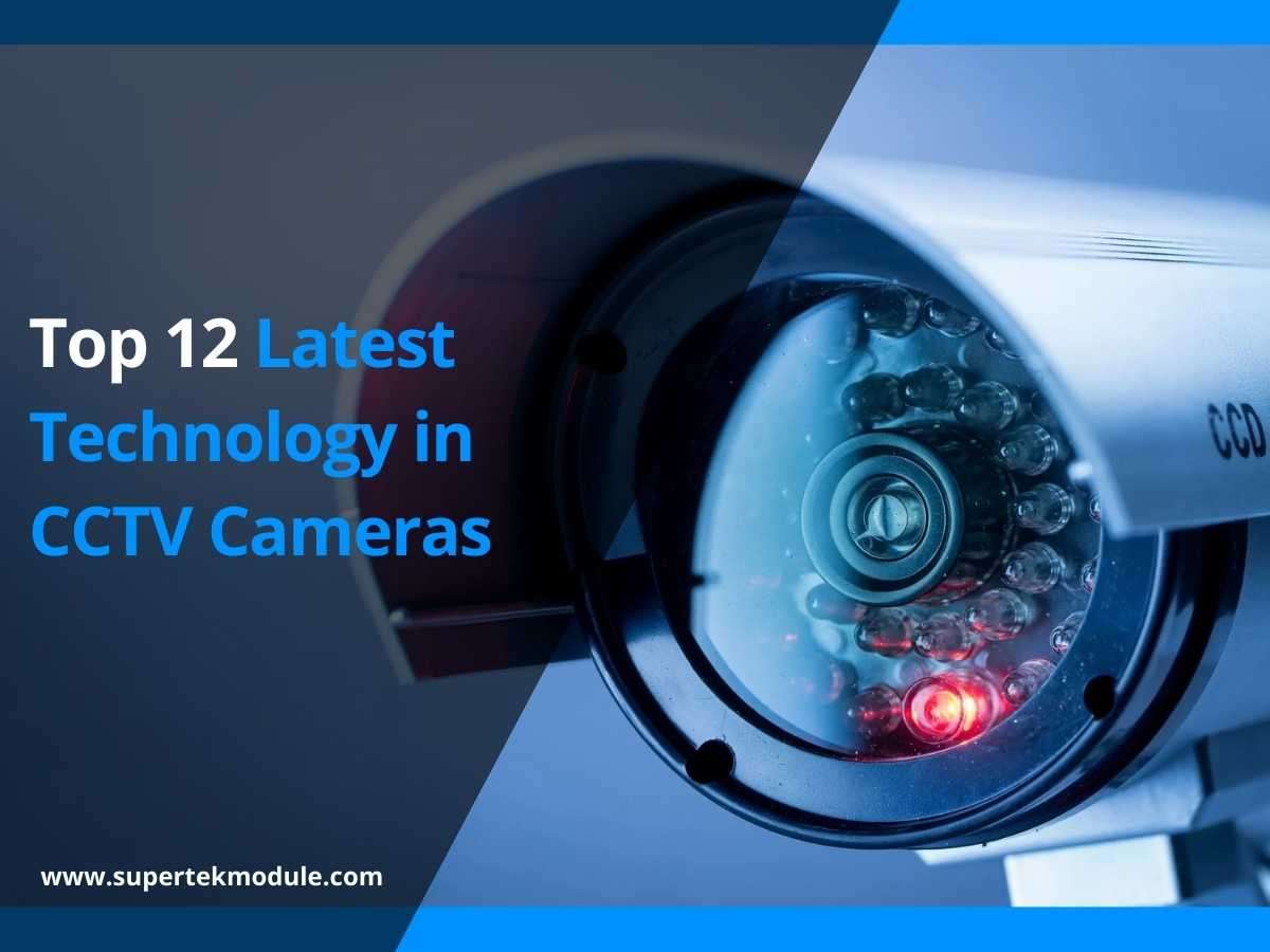 Top 12 Latest Technology In CCTV Cameras | Supertek